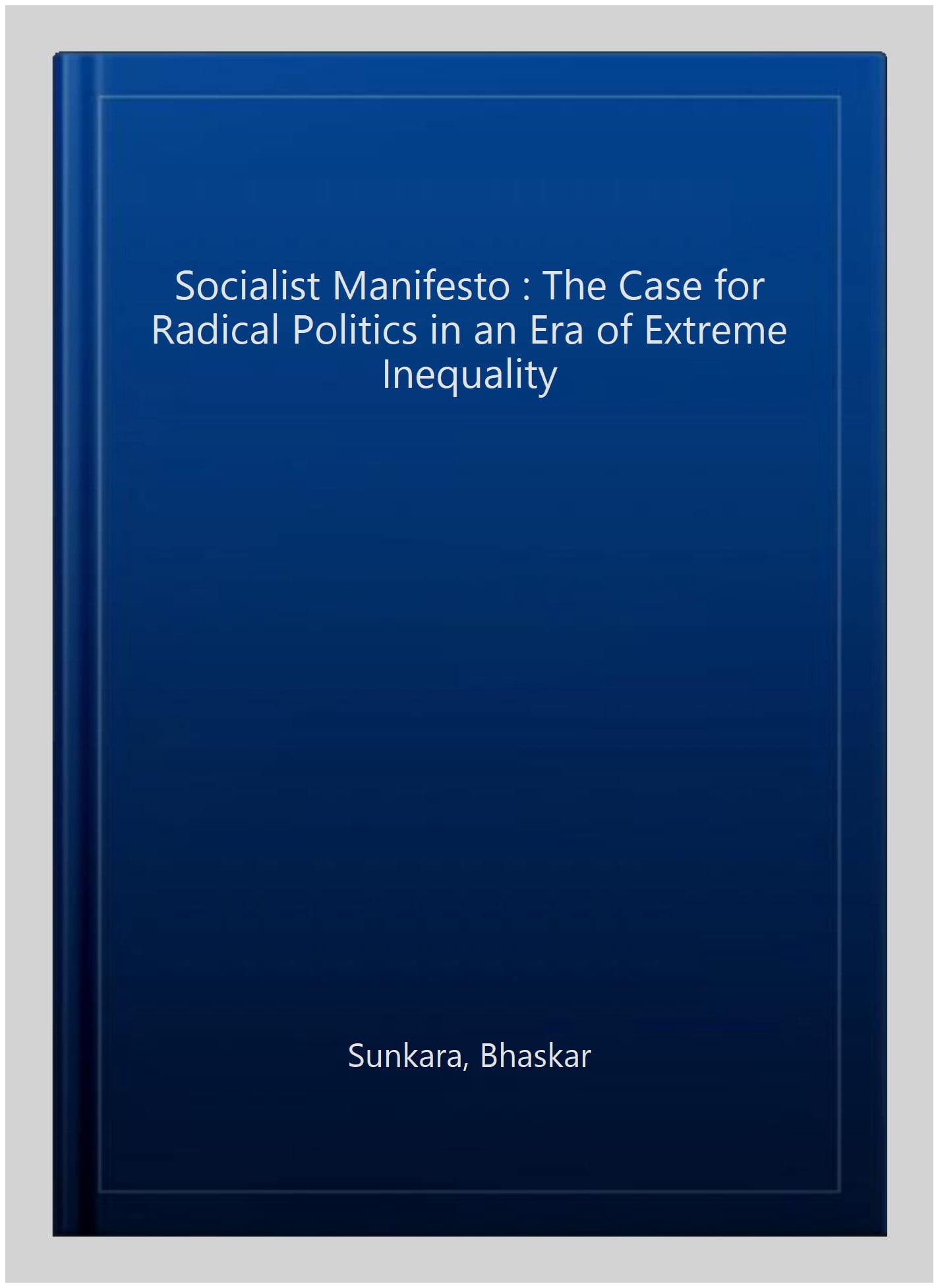 Socialist Manifesto : The Case for Radical Politics in an Era of ...
