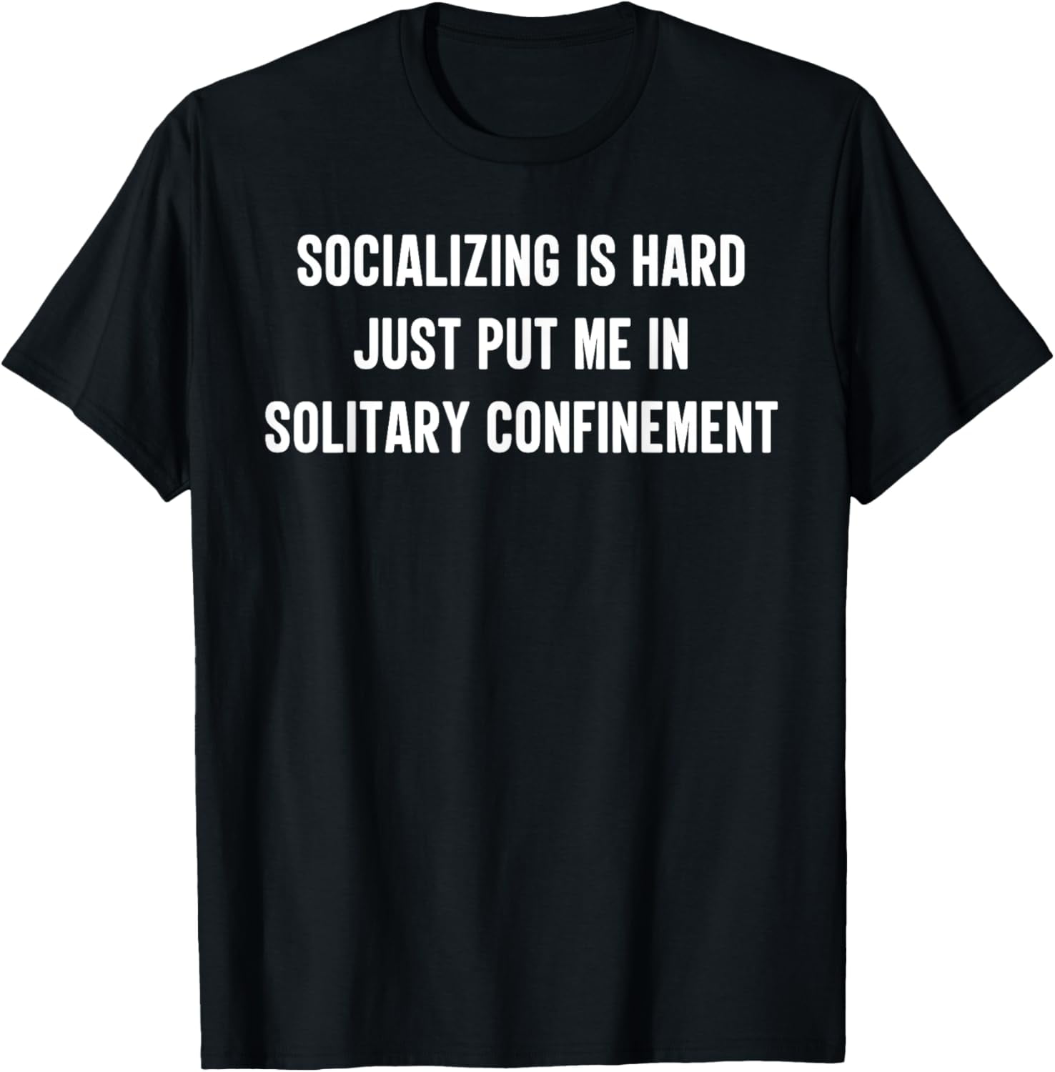 Socializing is Hard Just Put Me in Solitary Confinement T-Shirt - Walmart.com