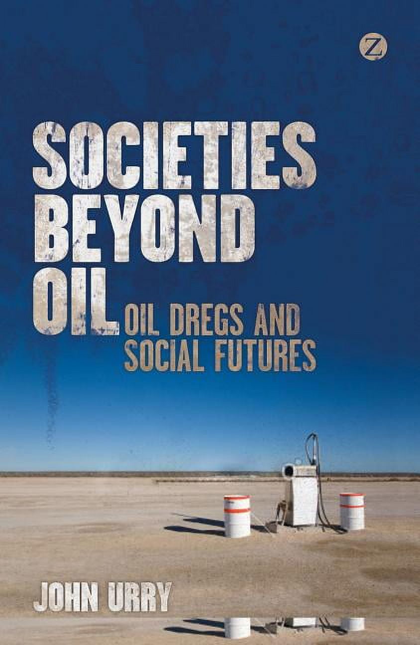 Societies beyond Oil : Oil Dregs and Social Futures (Paperback ...