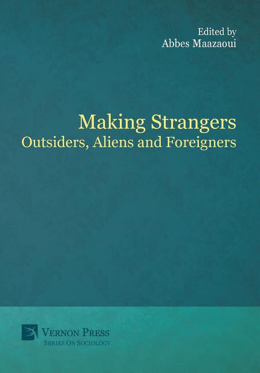 Sociology: Making Strangers: Outsiders, Aliens and Foreigners ...