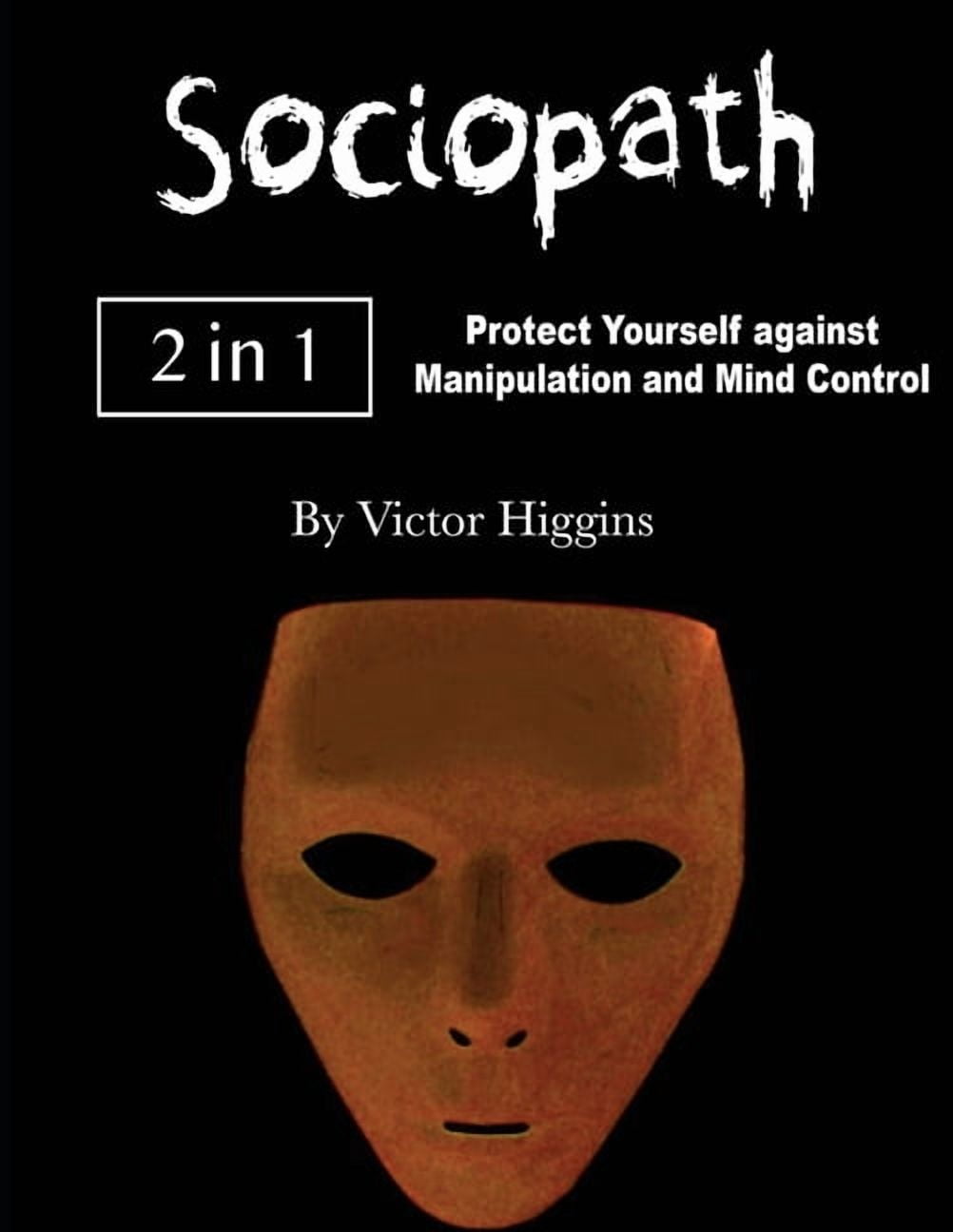 Sociopath: Protect Yourself against Manipulation and Mind Control ...