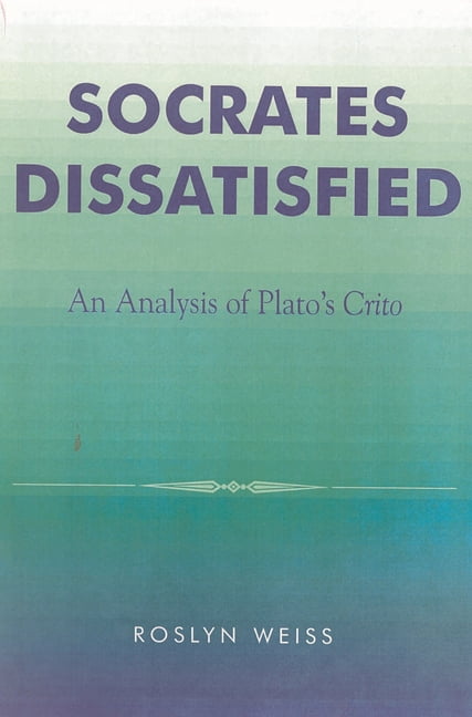 Socrates Dissatisfied: An Analysis of Plato's Crito, (Paperback ...