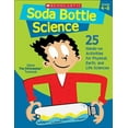Soda Bottle Science: 25 Hands-On Activities for Physical, Earth, and ...