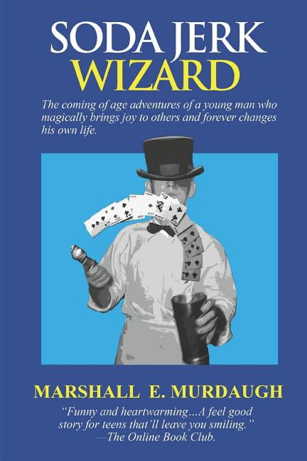 Soda Jerk Wizard : The Coming-Of-Age Adventures of a High School ...