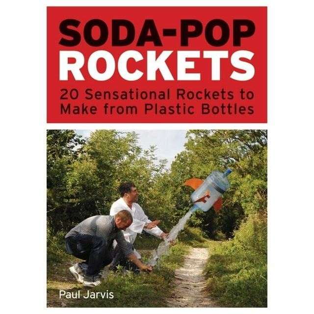 Soda-Pop Rockets : 20 Sensational Rockets to Make from Plastic Bottles ...