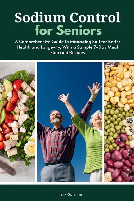 Sodium Control for Seniors: A Comprehensive Guide to Managing Salt for ...