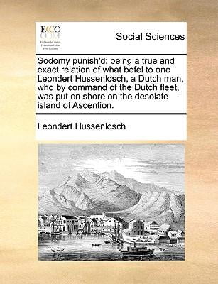 Sodomy Punish'd: Being a True and Exact Relation of What Befel to One ...