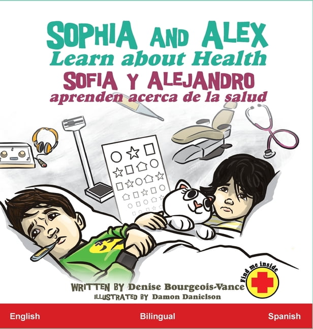 Sofía Y Alejandro Sophia and Alex Learn about Health: Sofía y Alejandro aprenden acerca de la ...