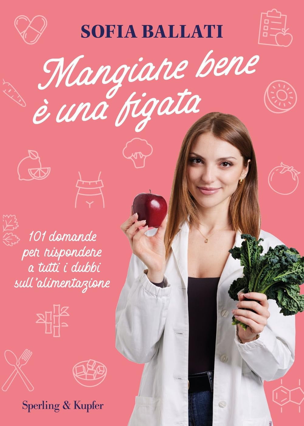 Sofia Ballati Mangiare bene è una figata. 101 domande per rispondere a ...