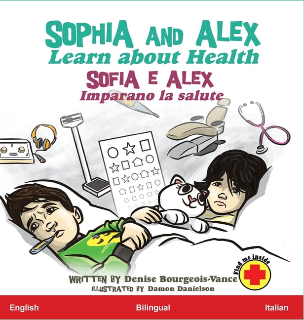Sofia E Alex Sophia and Alex Learn about Health: Sofia e Alex Imparano la salute, Book 3 ...