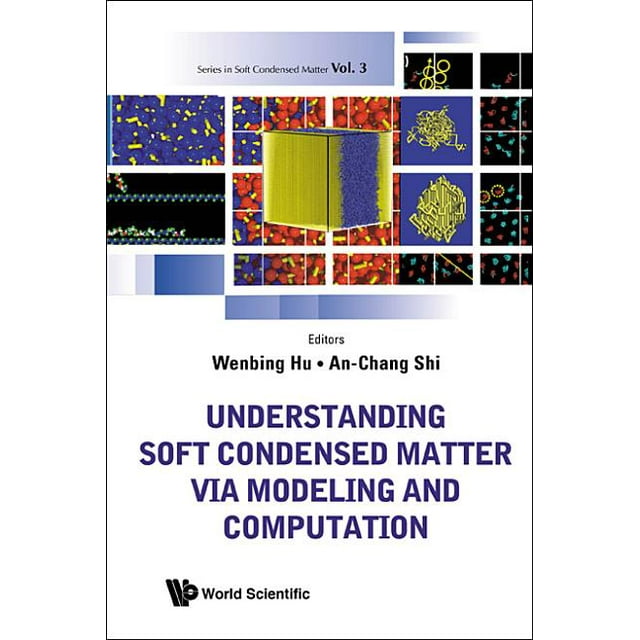 Soft Condensed Matter: Understanding Soft Condensed Matter Via Modeling and Computation ...