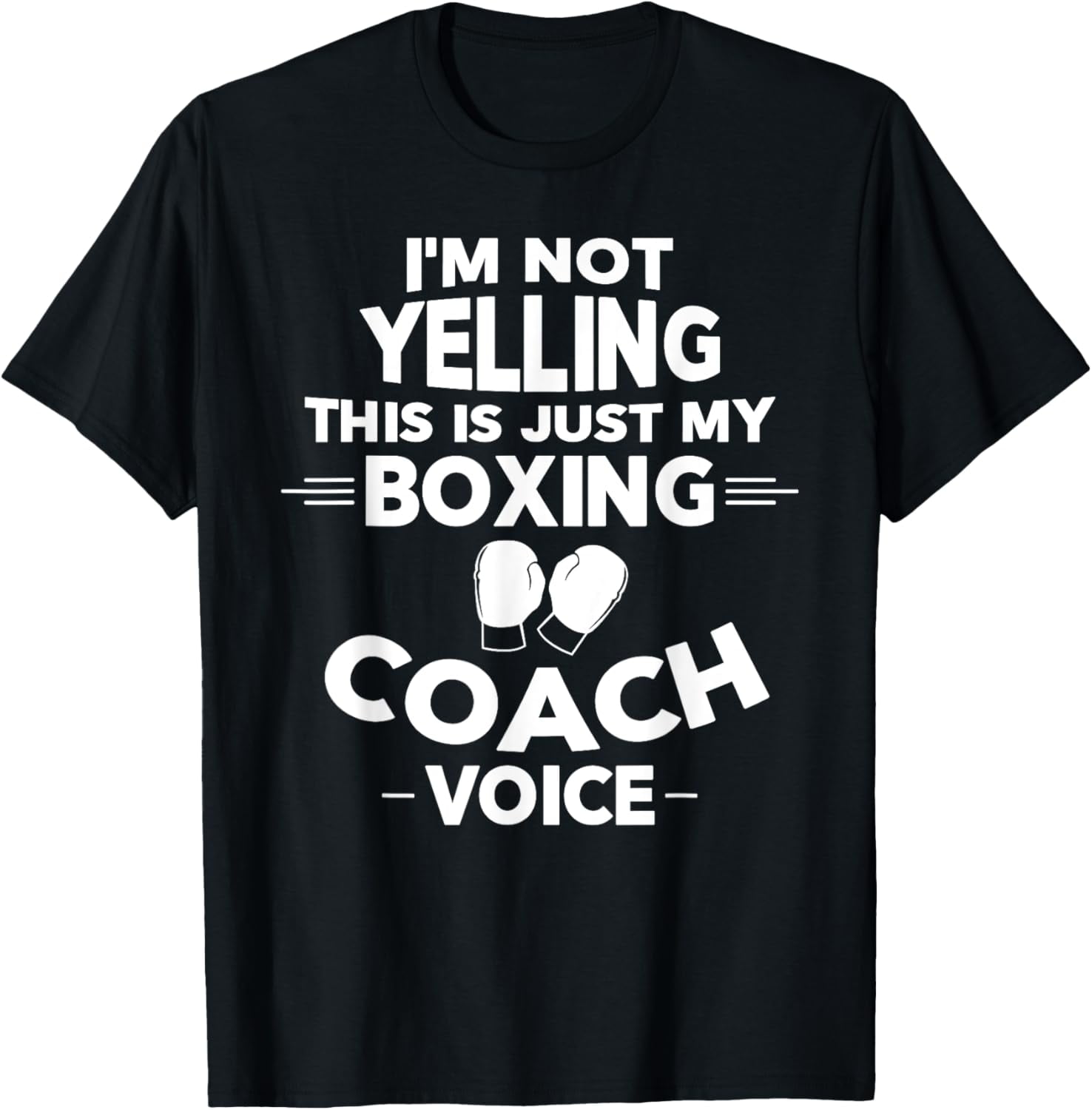 Soft Cotton - I'm Not Yelling This Is Just My Boxing Coach Voice T ...