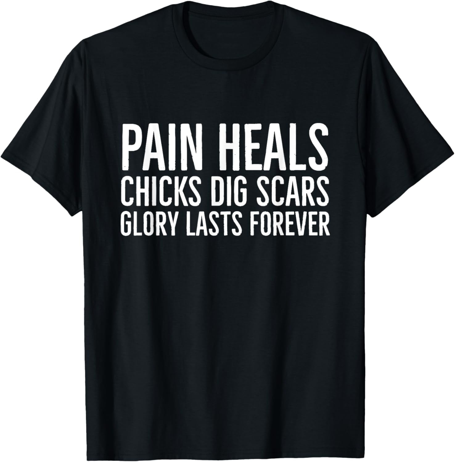 Soft Cotton - Pain Heals Chicks Dig Scars Glory Lasts Forever T-Shirt ...