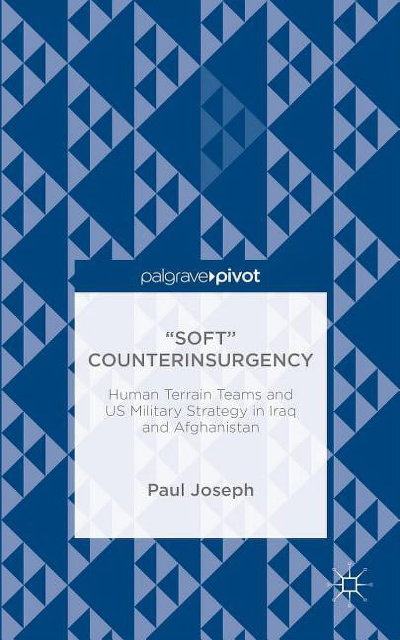 "Soft" Counterinsurgency: Human Terrain Teams and Us Military Strategy in Iraq and Afghanistan ...