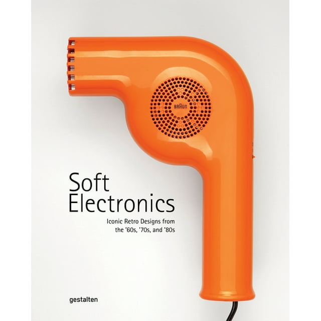 Soft Electronics: Iconic Retro Designs from the '60s, '70s, and '80s ...