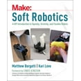 Soft Robotics: A DIY Introduction to Squishy, Stretchy, and Flexible Robots - Walmart.com