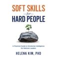 Soft Skills for Hard People: A Practical Guide to Emotional ...