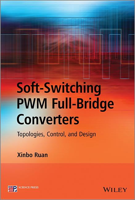Soft-Switching Pwm Full-Bridge Converters: Topologies, Control, and Design (Hardcover) - Walmart.com