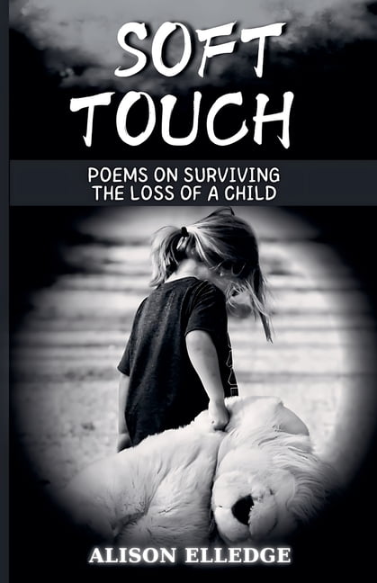 Soft Touch: Poems on Surviving the Loss of a Child, (Paperback ...