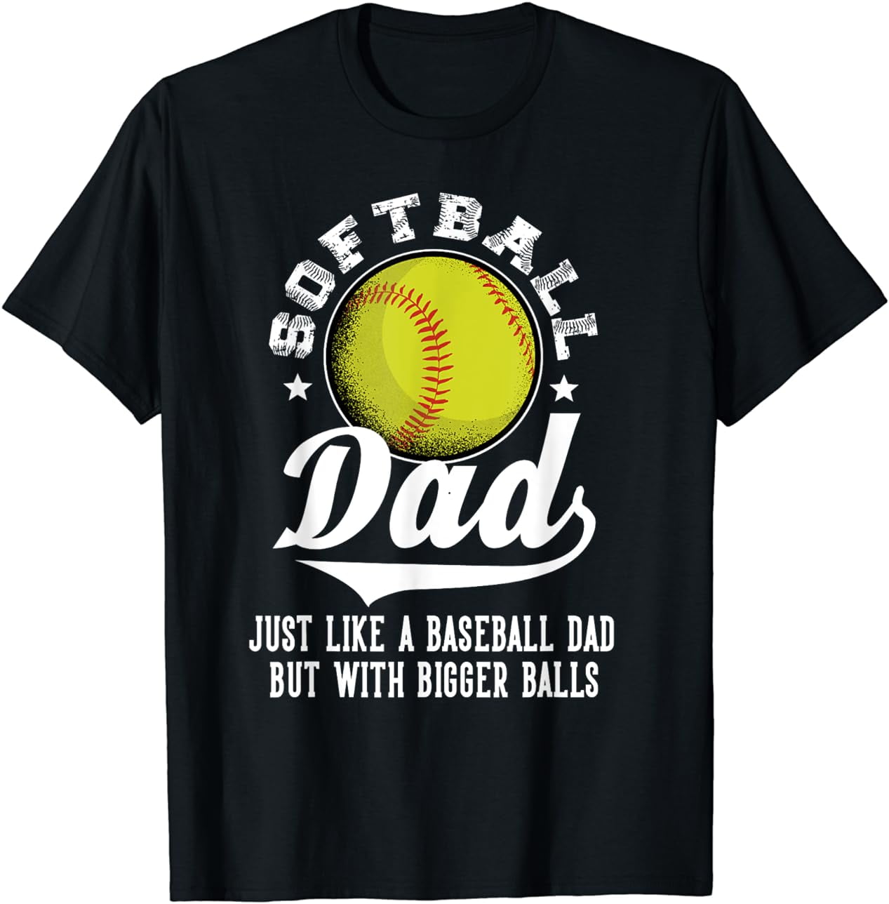 Softball Dad like a baseball dad with bigger Balls Softball T-Shirt ...