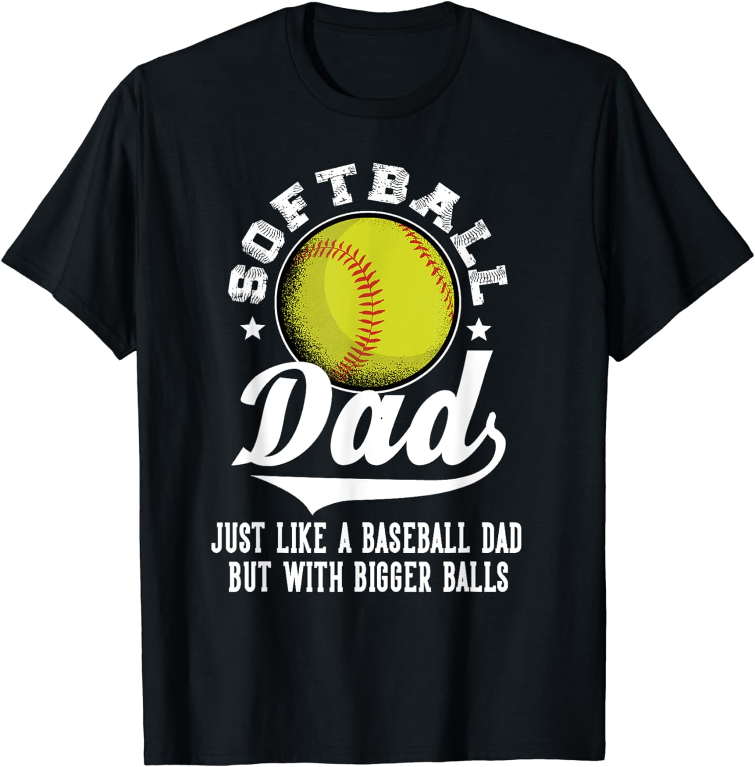 Softball Dad like a baseball dad with bigger Balls Softball T-Shirt ...