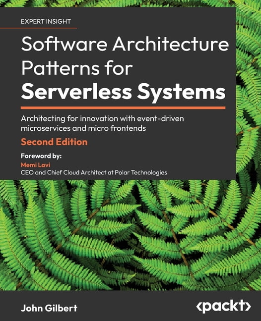 Software Architecture Patterns for Serverless Systems - Second Edition: Architecting for ...