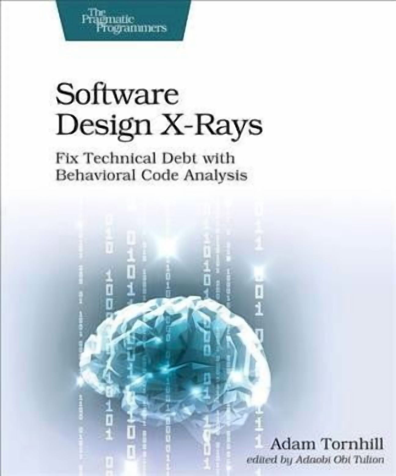 Software Design X-Rays: Fix Technical Debt with Behavioral Code ...