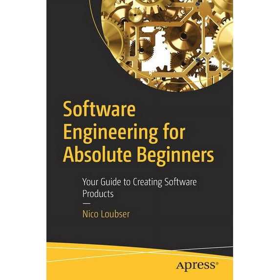 Software Engineering for Absolute Beginners: Your Guide to Creating ...