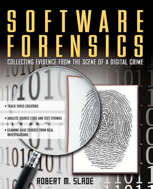 Software Forensics: Collecting Evidence from the Scene of a Digital ...