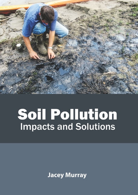 Soil Pollution: Impacts and Solutions, (Hardcover) - Walmart.com