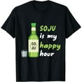 Soju Is My Happy Hour Korean Soju T-Shirt - Walmart.com