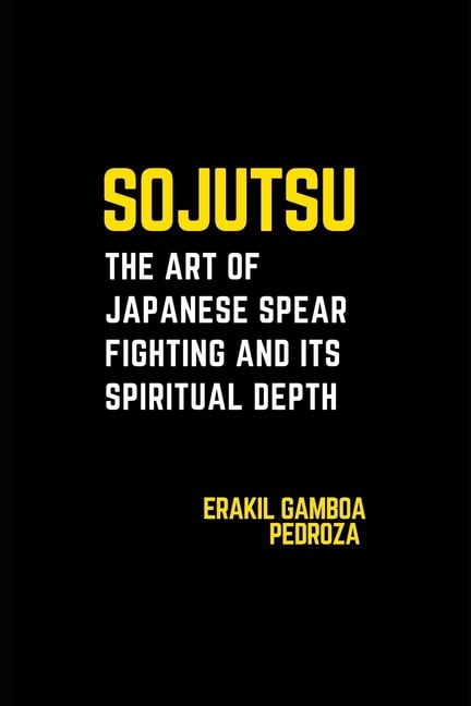 Sojutsu: The Art of Japanese Spear Fighting and Its Spiritual Depth ...