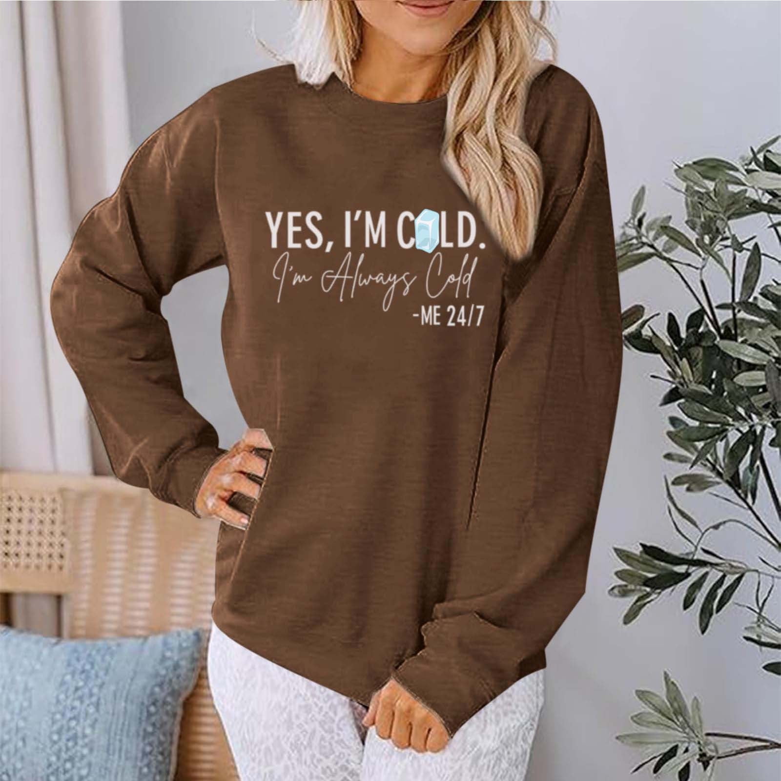 Sokhug Women Yes I'm Cold Me 24/7 Shirt Always Cold Long Sleeve Funny ...