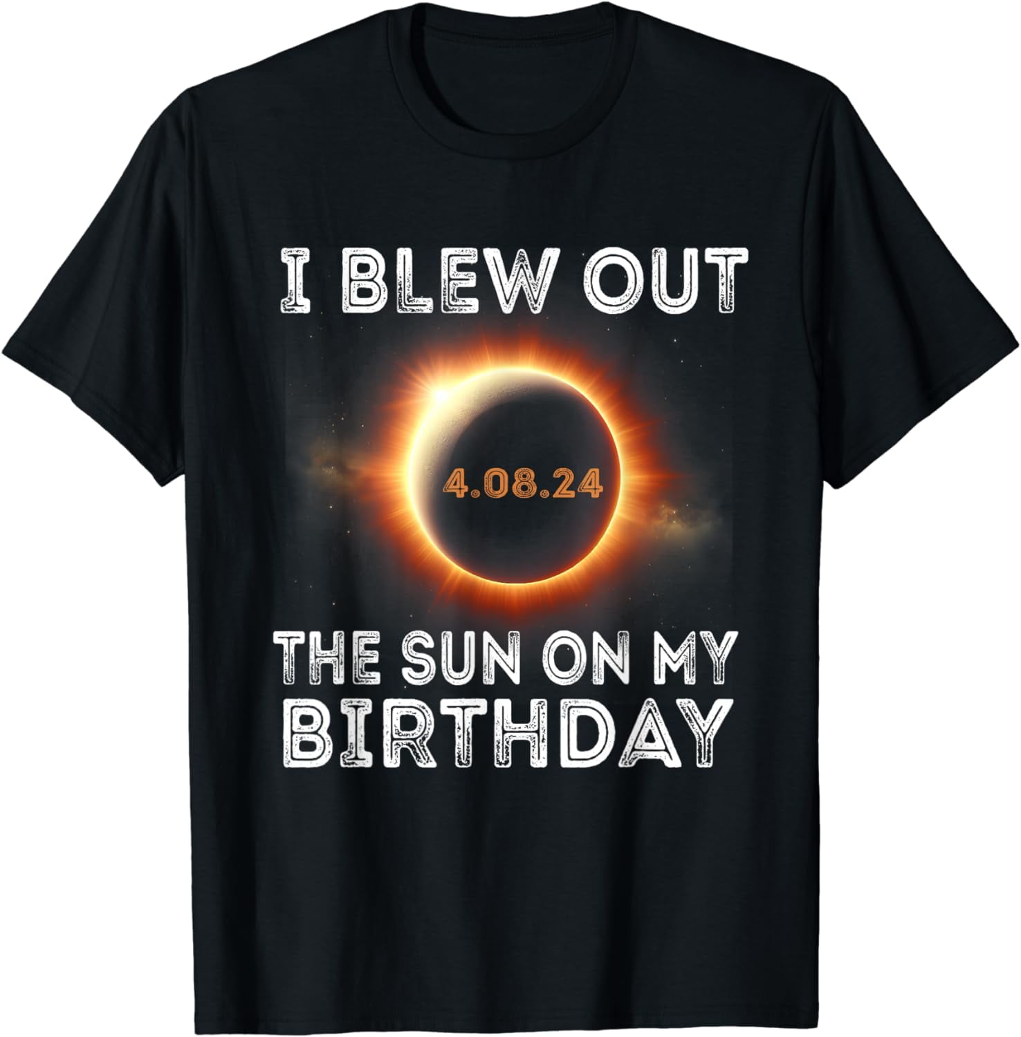 Solar Eclipse Birthday I blew out the sun on my birthday T-Shirt - Walmart.com