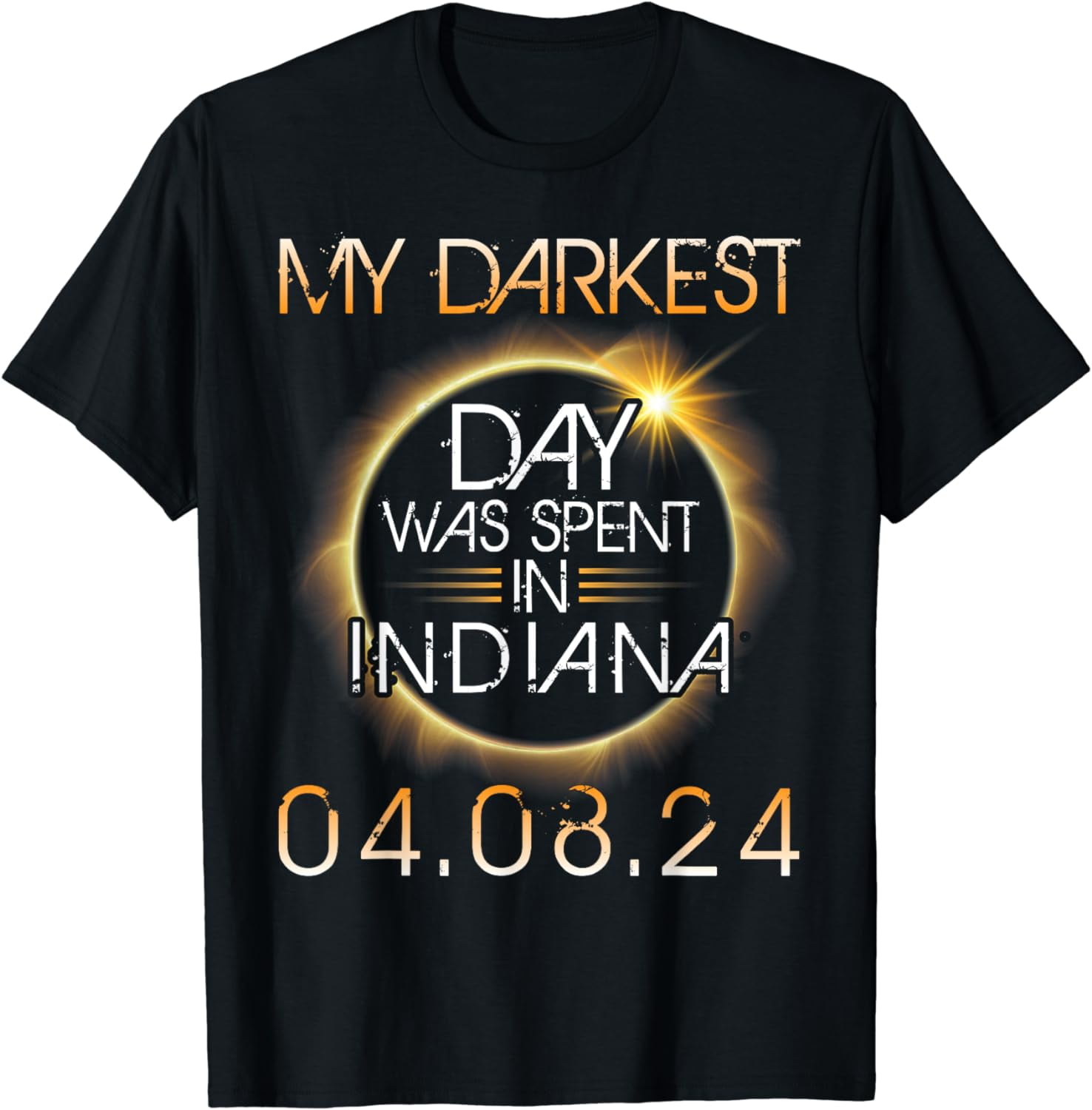 Solar Eclipse My Darkest Day Was Spent In Indiana 04 08 2024 T-Shirt ...