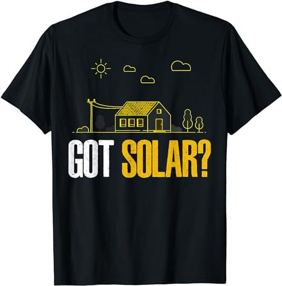 Solar Energy Got Solar | Panels Funny Solar Power T-Shirt - Walmart.com