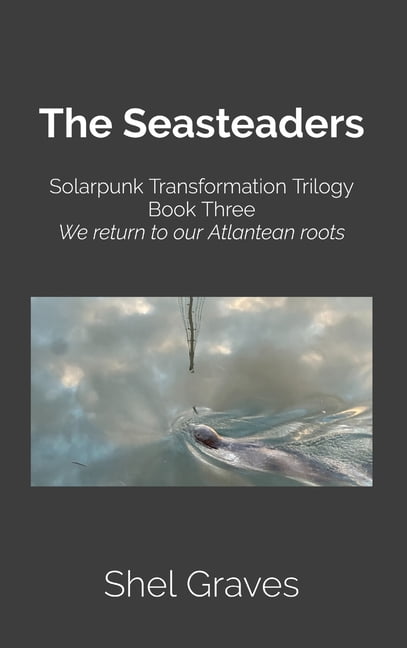 Solarpunk Transformation Trilogy The Seasteaders, Book 3, (Hardcover ...