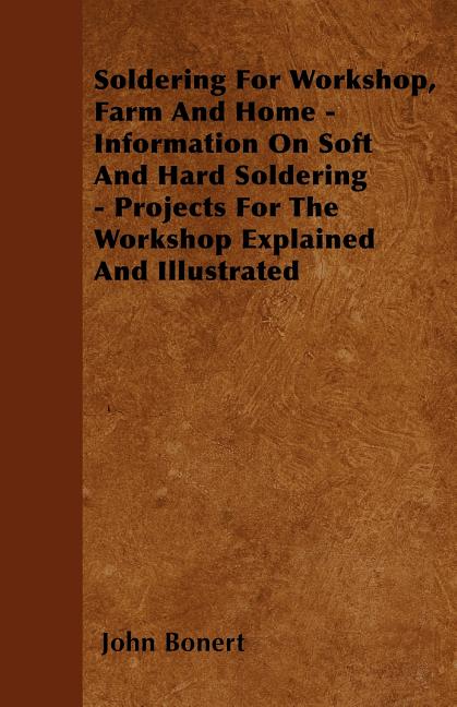 Soldering For Workshop, Farm And Home - Information On Soft And Hard ...