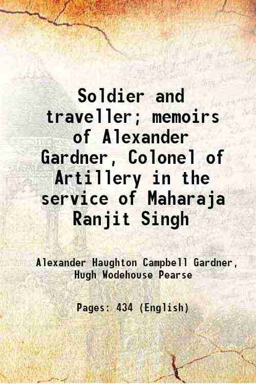 Soldier and traveller; memoirs of Alexander Gardner, Colonel of Artillery in the service of ...