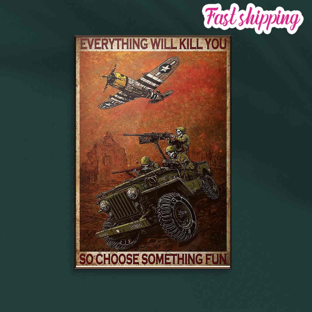 Soldiers Everything Will Kill You So Choose Something Fun Poster Prints ...
