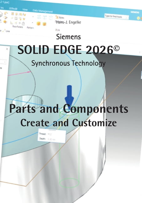 Solid Edge 2026 Parts and Components: Create and Customize, (Paperback ...