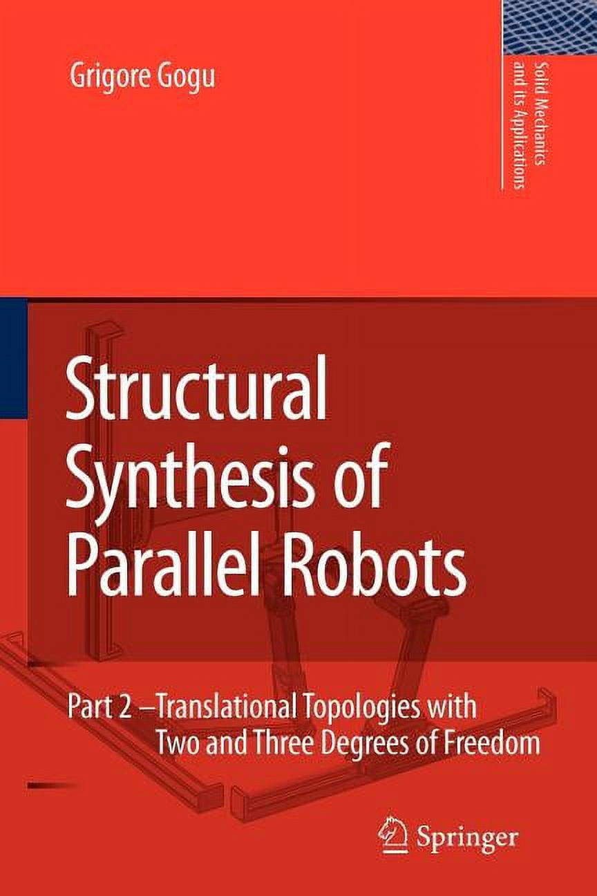Solid Mechanics and Its Applications: Structural Synthesis of Parallel Robots: Part 2 ...