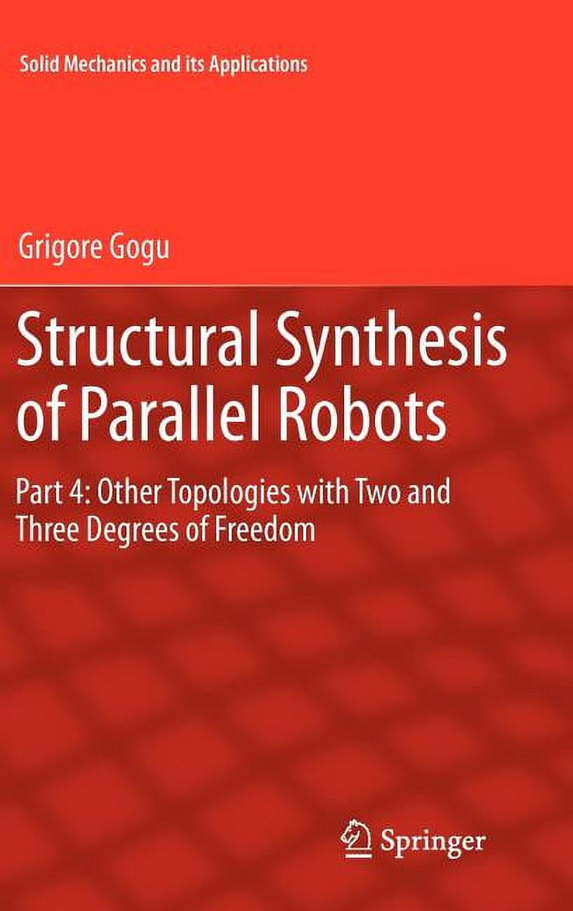 Solid Mechanics and Its Applications: Structural Synthesis of Parallel Robots: Part 4: Other ...
