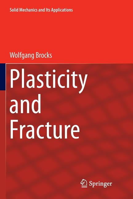 Solid Mechanics and Its Applications: Plasticity and Fracture ...