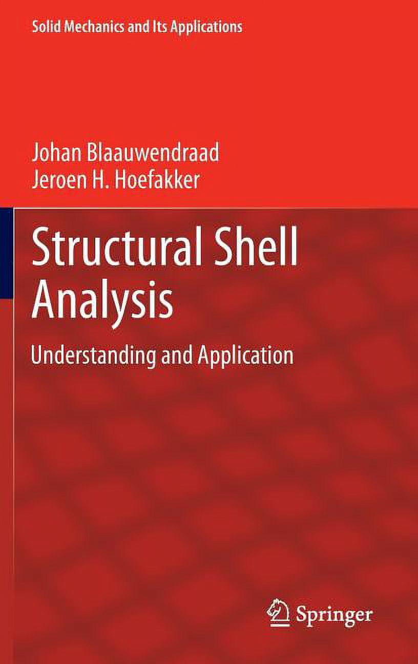 Solid Mechanics and Its Applications: Structural Shell Analysis: Understanding and Application ...