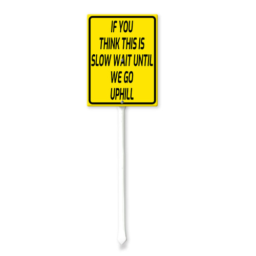 Soliyoahee If You Think This is Slow Then Wait Until We go Uphill Sign ...