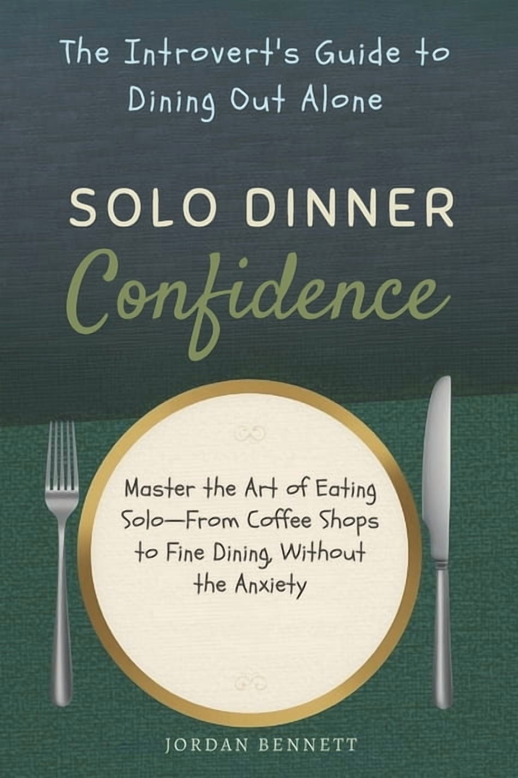Solo Dinner Confidence: The Introvert's Guide to Dining Out Alone ...