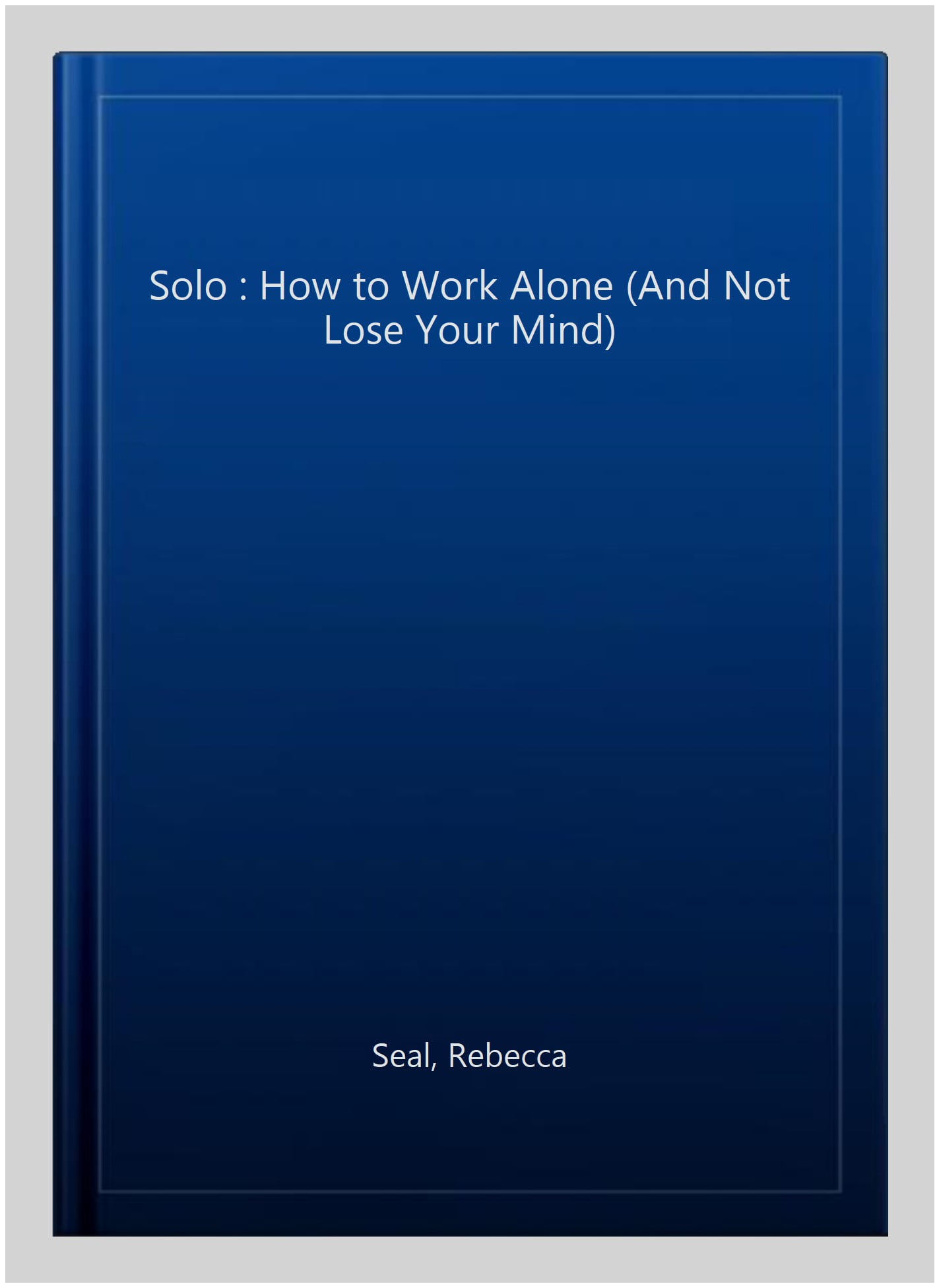 Solo : How to Work Alone (And Not Lose Your Mind) - Walmart.com