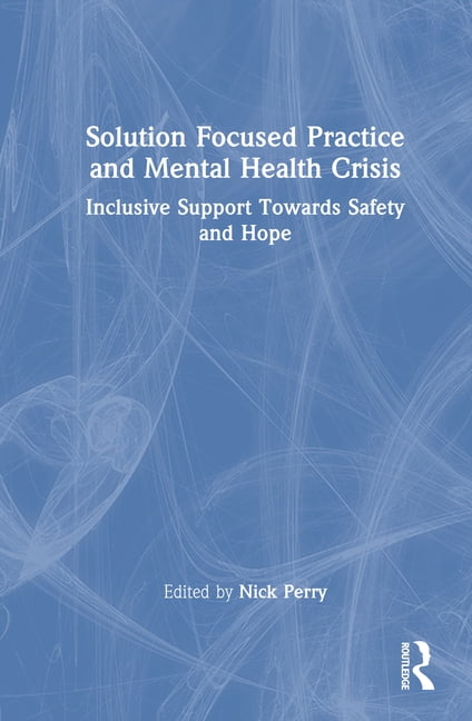 Solution Focused Practice and Mental Health Crisis: Inclusive Support ...