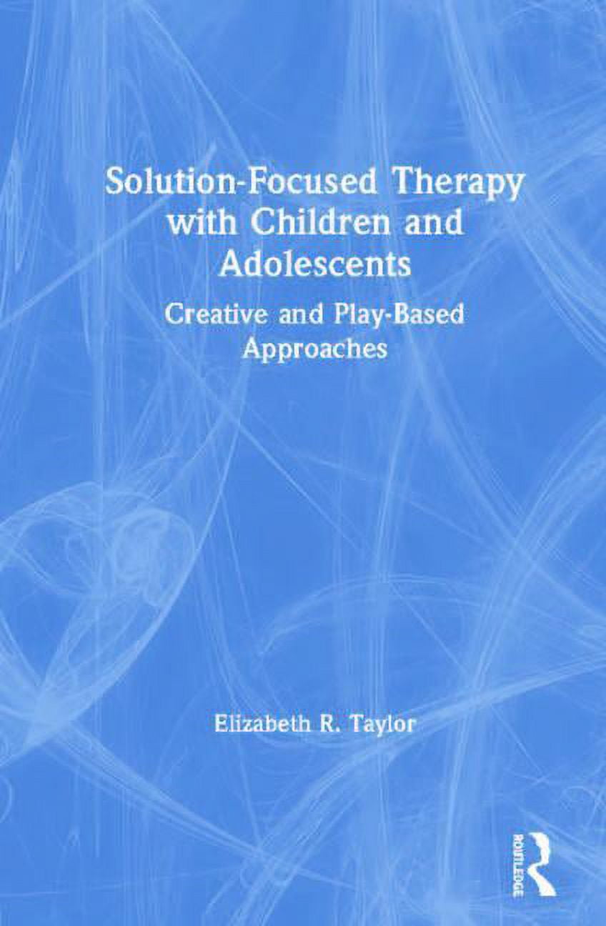 Solution-Focused Therapy with Children and Adolescents: Creative and ...